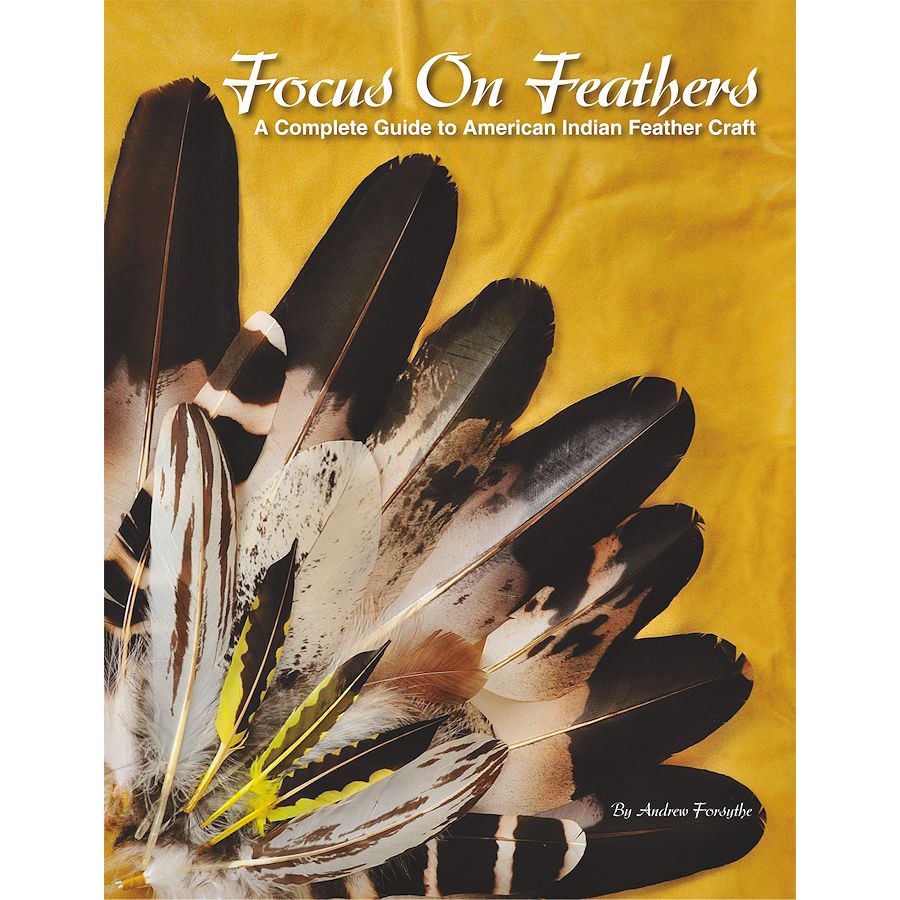 Focus On Feathers: A Complete Guide to American Indian Feather Craft ...