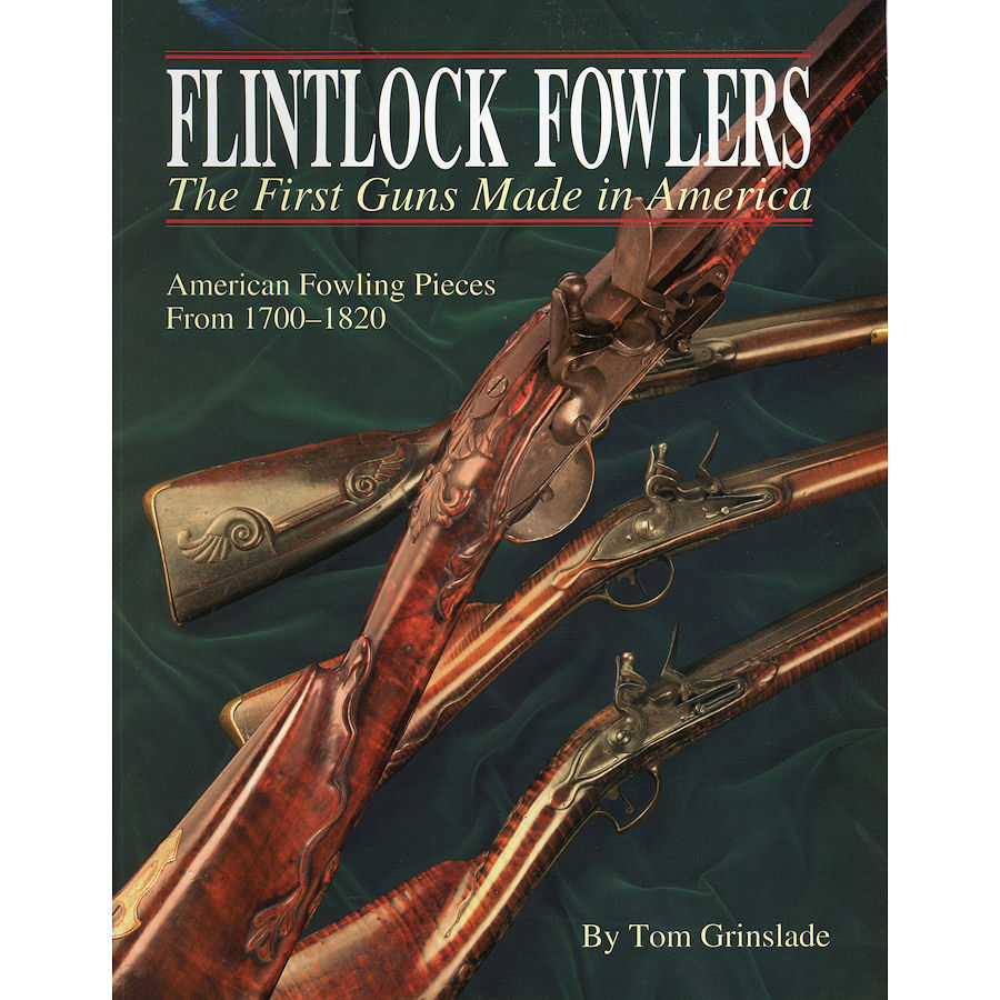 lintlock Fowlers: The First Guns Made in America- Muzzleloading Gunsmithing